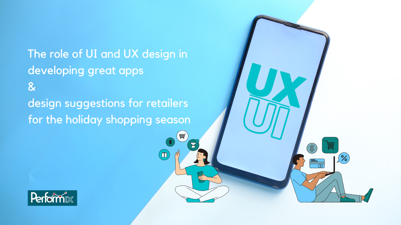 The role of UI and UX design in developing great apps and design suggestions for retailers for ...